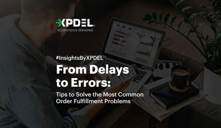 Tips To Solve The Most Common Order Fulfillment Problems | Xpdel